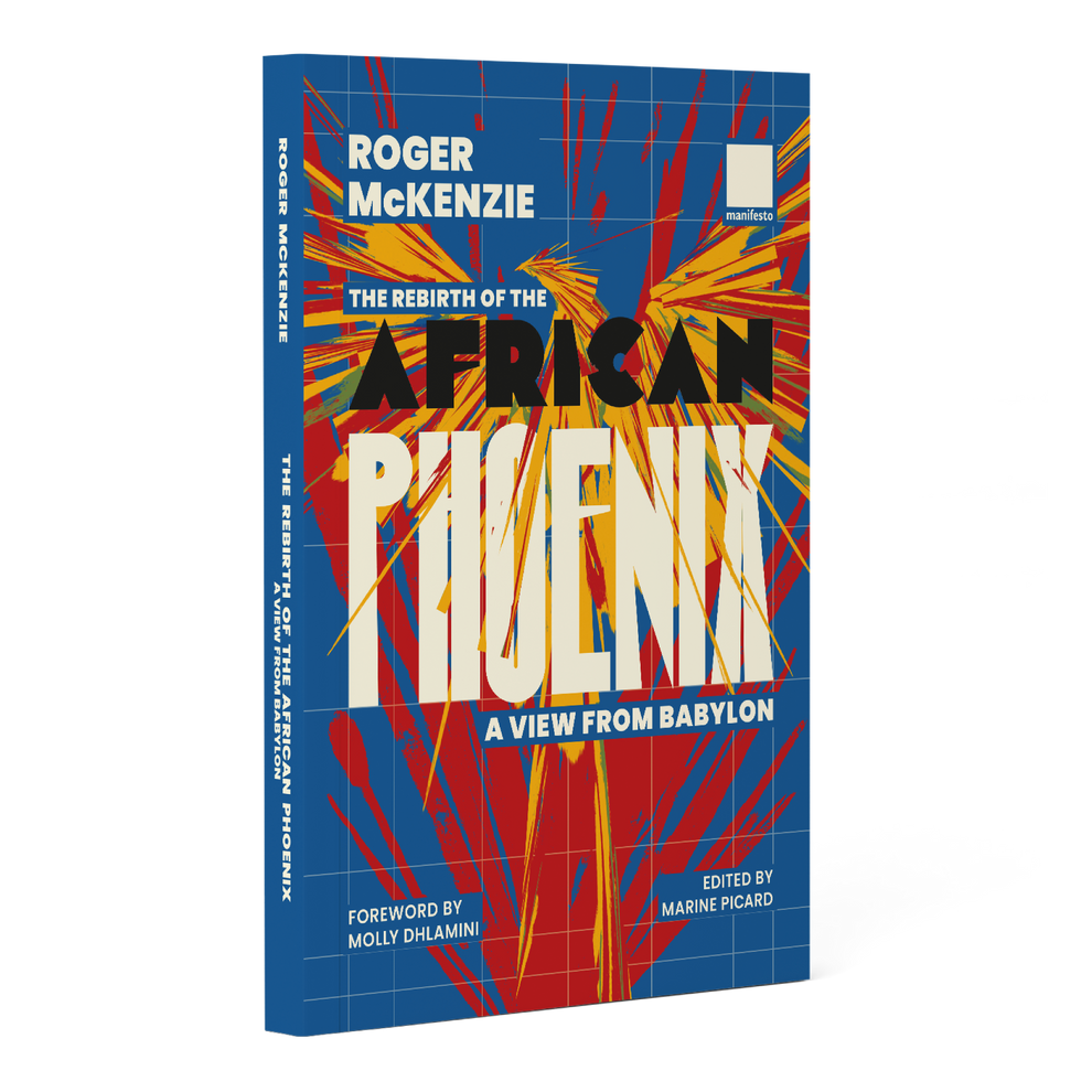 Roger McKenzie: The Rebirth of the African Phoenix - A view from Babyl ...